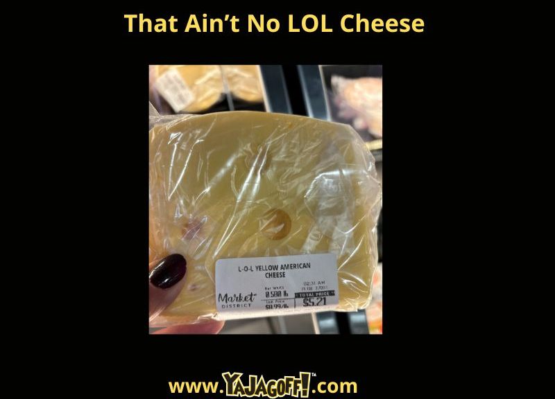 That Ain’t No LOL Cheese | Ya Jagoff!!!